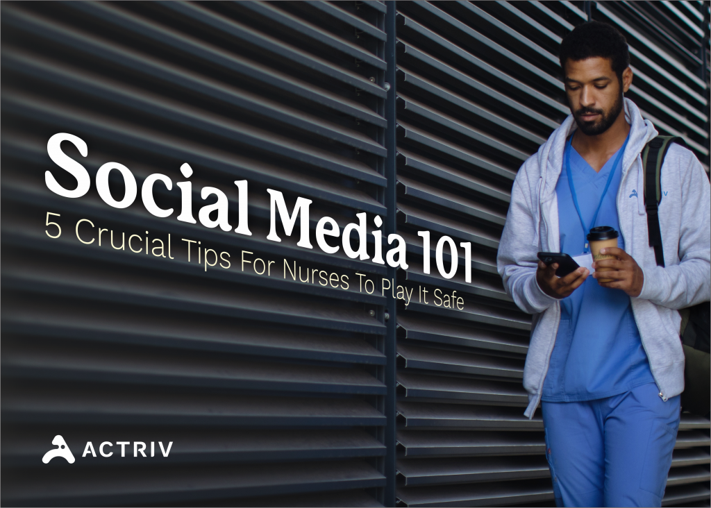 Social Media 101: 5 Crucial Tips For Nurses To Play It Safe - Actriv ...